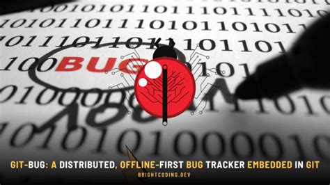 Git Bug A Distributed Offline First Bug Tracker Embedded In Git Bright Coding Blog Pour