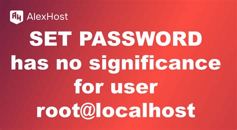 Fixing The Set Password Has No Significance For User Rootlocalhost