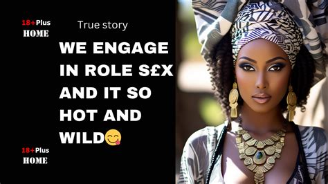 We Usually Engage In Role Sex And Its So Hot And Wild True Story