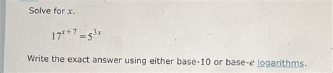 Solved Solve For X 17x 7 53xwrite The Exact Answer Using