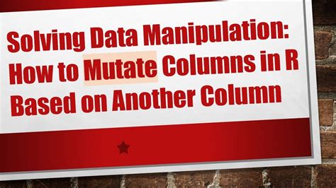Solving Data Manipulation How To Mutate Columns In R Based On Another Column Youtube