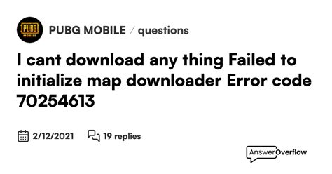 I Cant Download Any Thing Failed To Initialize Map Downloader Error Code 70254613 Pubg Mobile