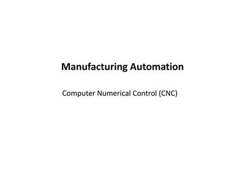 Computer Numerical Control Cnc And Manufacturing Automation Ppt