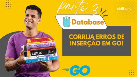 aula 76 go com database inserindo dados e resolvendo problemas de