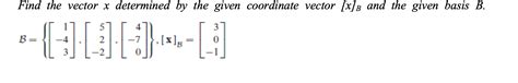 Solved Find The Vector X Determined By The Given Coordinate Chegg