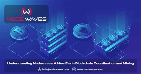 Understanding Nodewaves A New Era In Blockchain Coordination And Mining