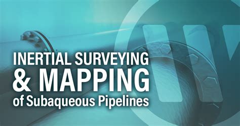 Inertial Surveying And Mapping Of Subaqueous Pipelines Wgi