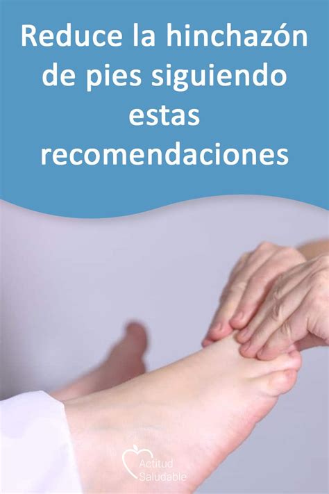 Conoce Las Causas Más Comunes De La Hinchazón De Pies Y Cuáles Son Las