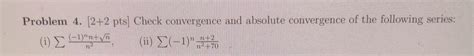 Solved Problem 4 [2 2pts] Check Convergence And Absolute