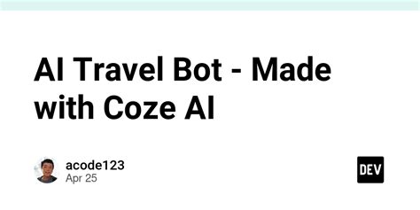 ai travel bot made with coze ai dev community