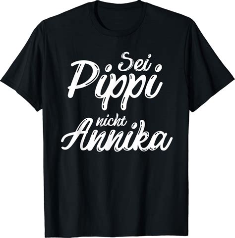 Sei Pippi nicht Annika Sprüche Tshirt für Powerfrauen Amazon de Fashion