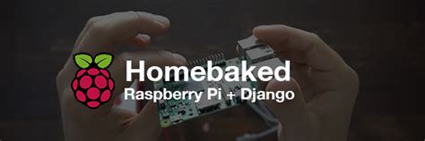 Homebaked Raspberry Pi Django Courses Coding For Entrepreneurs