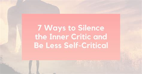 7 Ways To Silence The Inner Critic And Be Less Self Critical Calmer You
