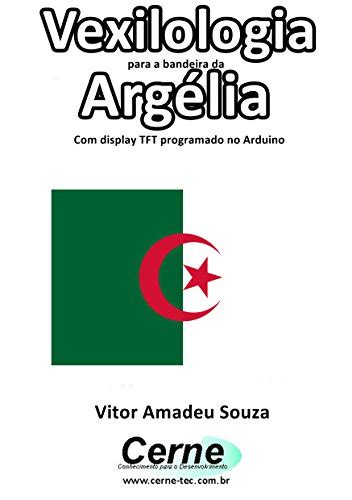 vexilologia para a bandeira de argélia com display tft programado no arduino ebook resumo