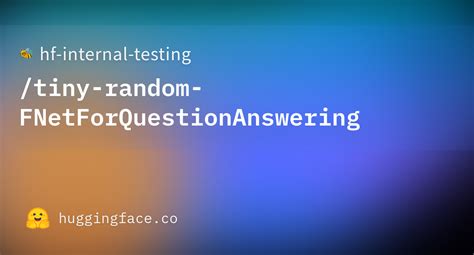hf internal testing tiny random fnetforquestionanswering · hugging face