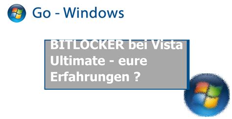 Bitlocker Bei Vista Ultimate Eure Erfahrungen Windows Vista Forum