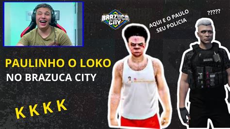Fiz Ptr Com Paulinho O Loko Brazuca City Youtube