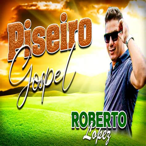 PISEIRO GOSPEL ROBERTO LOPEZ CD COMPLETO NOVAS MUSICAS Piseiro Sua Música