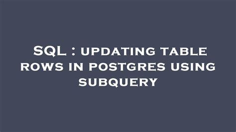 Sql Updating Table Rows In Postgres Using Subquery Youtube