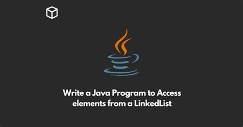 write a java program to access elements from a linkedlist programming