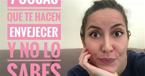 7 Cosas Que Te Hacen Envejecer Y No Lo Sabes Belleza