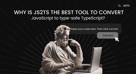 Why Is Js2ts The Best Tool To Convert Javascript To Type Safe Typescript