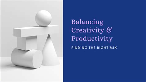 balancing creativity and productivity finding the right mix
