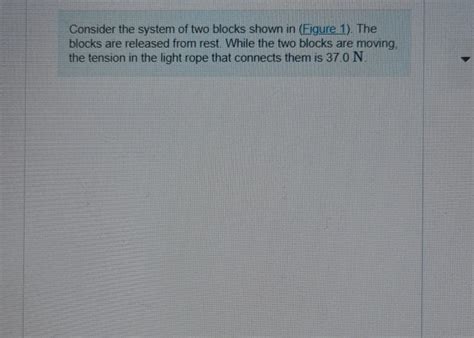 solved consider the system of two blocks shown in figure