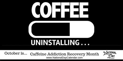CAFFEINE ADDICTION RECOVERY MONTH October National Day Calendar