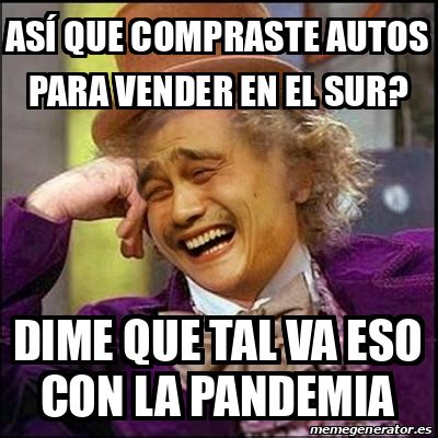 Meme Yao Wonka así que compraste autos para vender en el sur dime