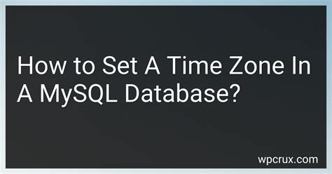 How To Set A Time Zone In A Mysql Database In 2025