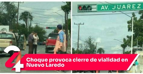Choque Provoca Cierre De Vialidad En Nuevo Laredo Noticias24siete