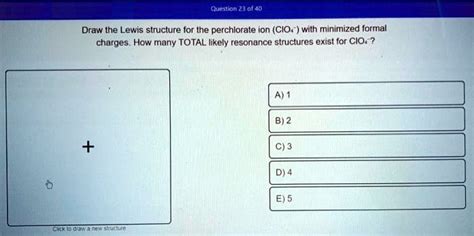 Solved Question 23af 40 Draw The Lewis Structure For The Perchlorate Ion Clo4 With Minimized