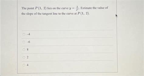 Solved The Point P 1 2 Lies On The Curve Y 22 Estimate