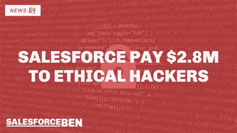 Salesforce Pays 2 8m To Ethical Hackers In Bug Bounty Program Salesforce Ben