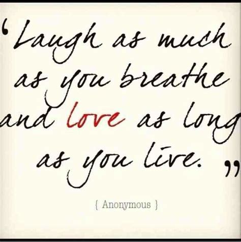 Laugh As Much As You Breathe And Love As Long As You Live Sayings
