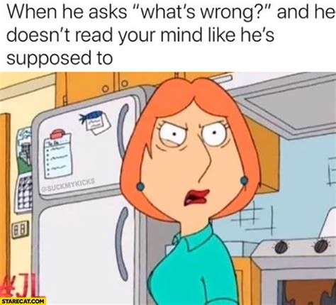 When He Asks Whats Wrong And He Doesnt Read Your Mind Like Hes