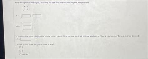 solved find the optimal strategies p and q for the row and