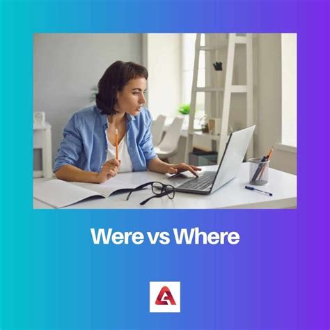 Were Vs Where Difference And Comparison