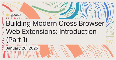 Building Modern Cross Browser Web Extensions Introduction Part 1