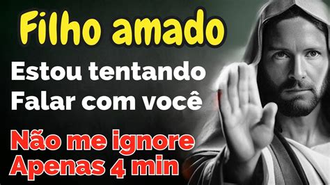 DEUS FALA NÃO ME IGNORE ESCUTE AGORA APENAS 4 MINUTOS MENSAGEM DE