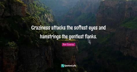 Craziness Attacks The Softest Eyes And Hamstrings The Gentlest Flanks