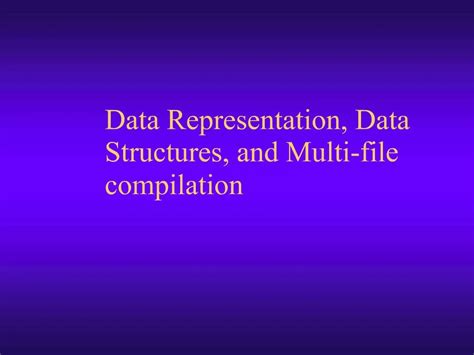 Ppt Data Representation Data Structures And Multi File Compilation Powerpoint Presentation