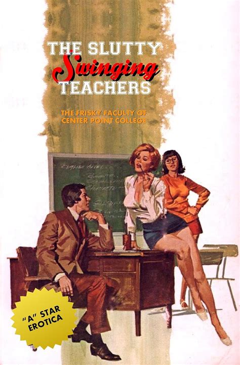 The Slutty Swinging Teachers The Frisky Faculty Of Center Point
