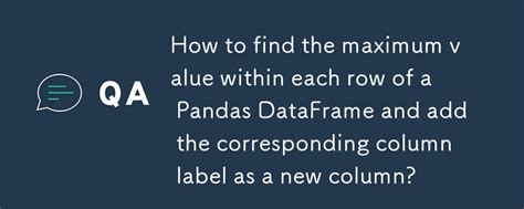 如何找到 Pandas Dataframe 的每一行中的最大值並將相應的列標籤新增為新列？ Python教學 Php中文網