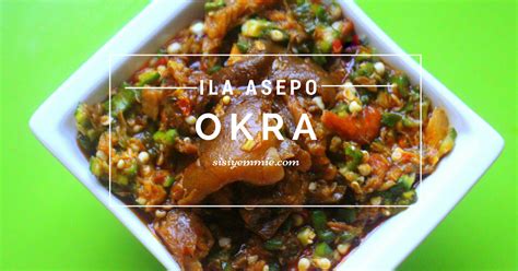 My Okra Ila Asepo Soup Recipe Sisiyemmie Nigerian Food