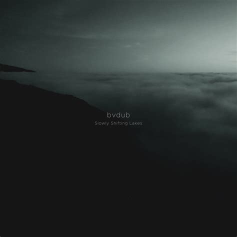 Slowly Shifting Lakes Bvdub Brock Van Wey
