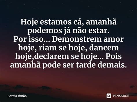 ⁠hoje Estamos Cá Amanhã Podemos Já Soraia Simão Pensador