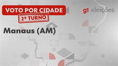Vídeo Eleições Em Manaus Am Veja Como Foi A Votação No 2º Turno
