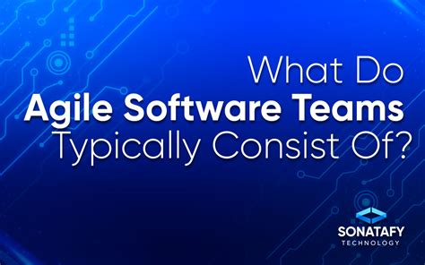 What Do Agile Software Teams Typically Consist Of Sonatafy